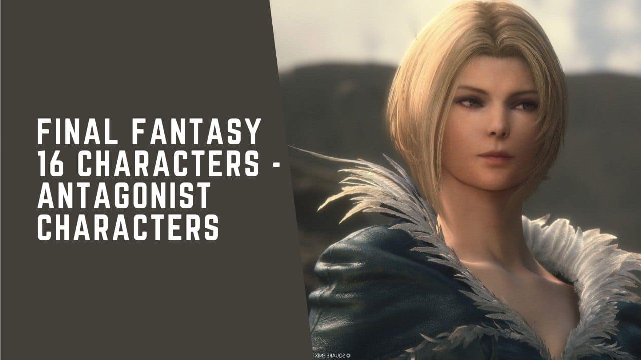 Final Fantasy 16 Characters - Antagonist Characters