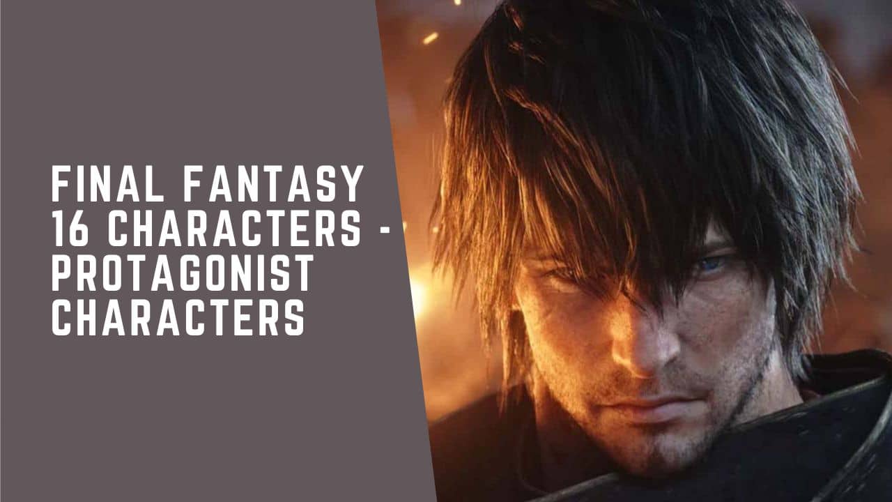 Final Fantasy 16 Characters - Protagonist Characters