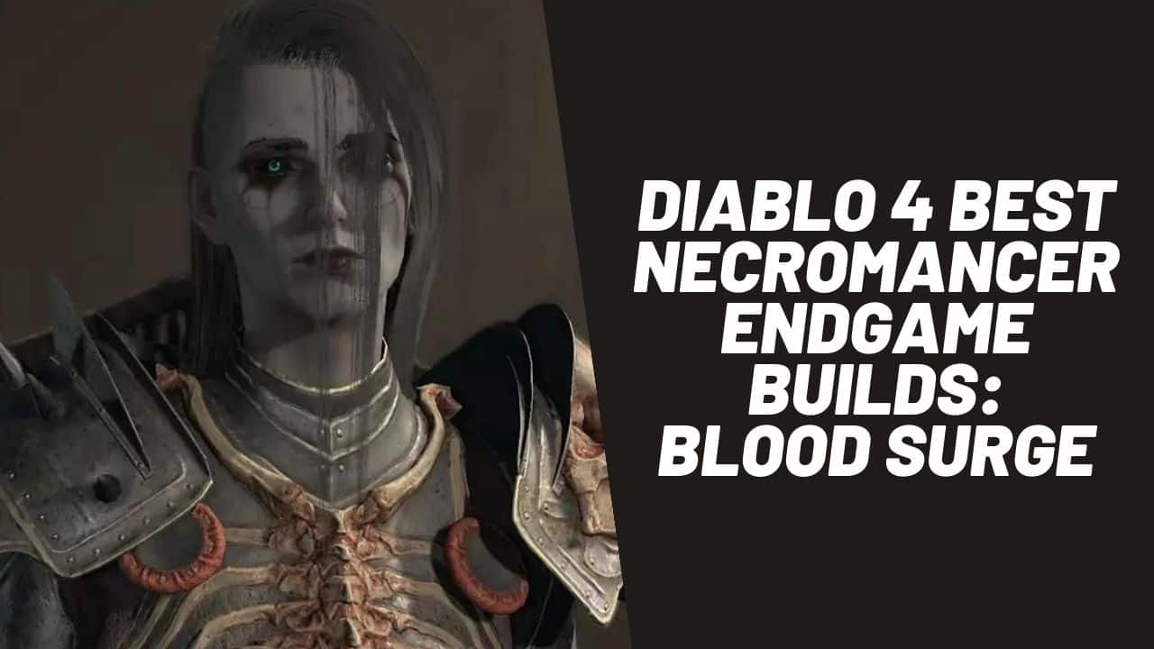 Diablo 4 Best Necromancer Endgame Builds: Blood Surge – Esports News Network | ESTNN