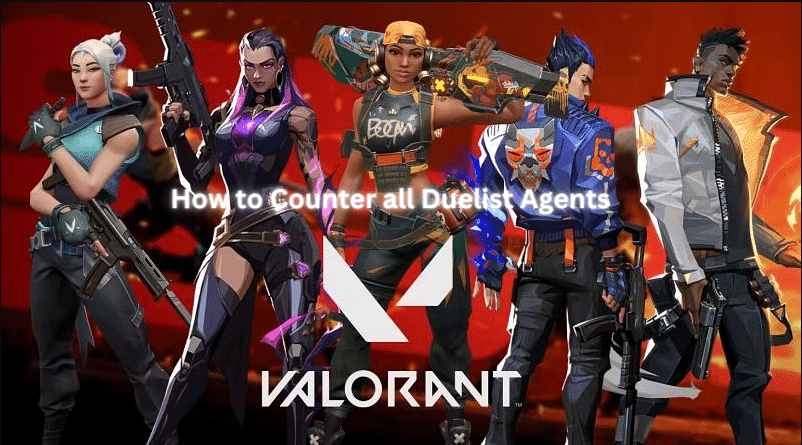 How to Counter all Duelist Agents in Valorant