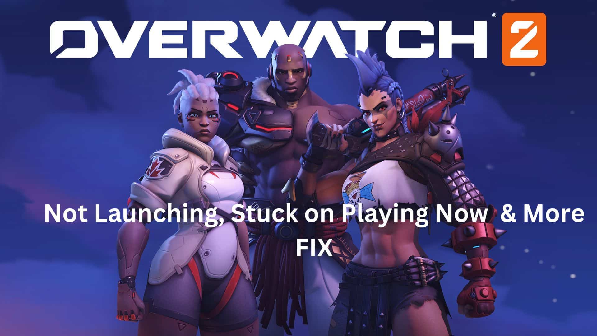 Overwatch 2 Not Launching, Stuck on Playing Now & More - How To Fix