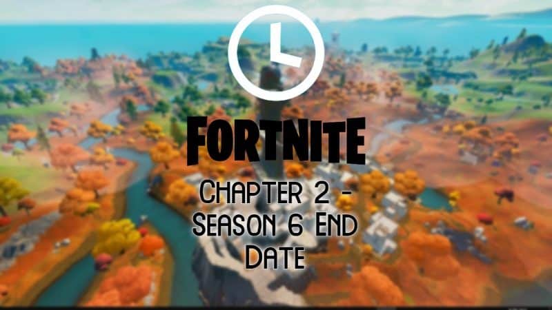 When Does Fortnite Chapter 2 - Season 6 End?