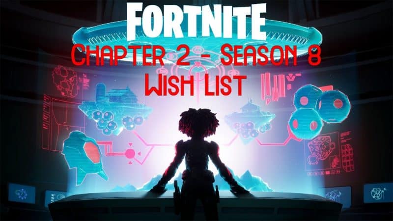 Fortnite Chapter 2 - Season 8 Wish List