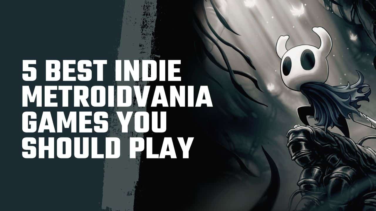 5 Best Indie Metroidvanias You Should Play