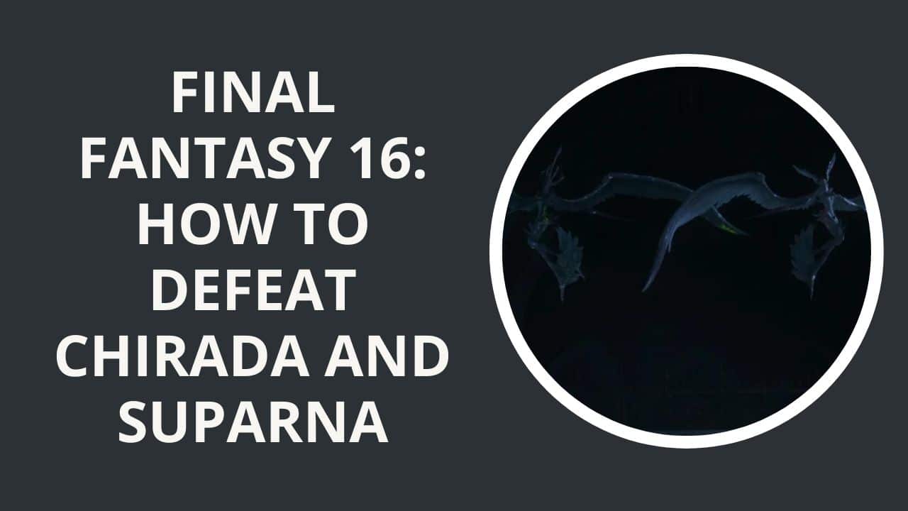 Final Fantasy 16: How to Defeat Chirada and Suparna