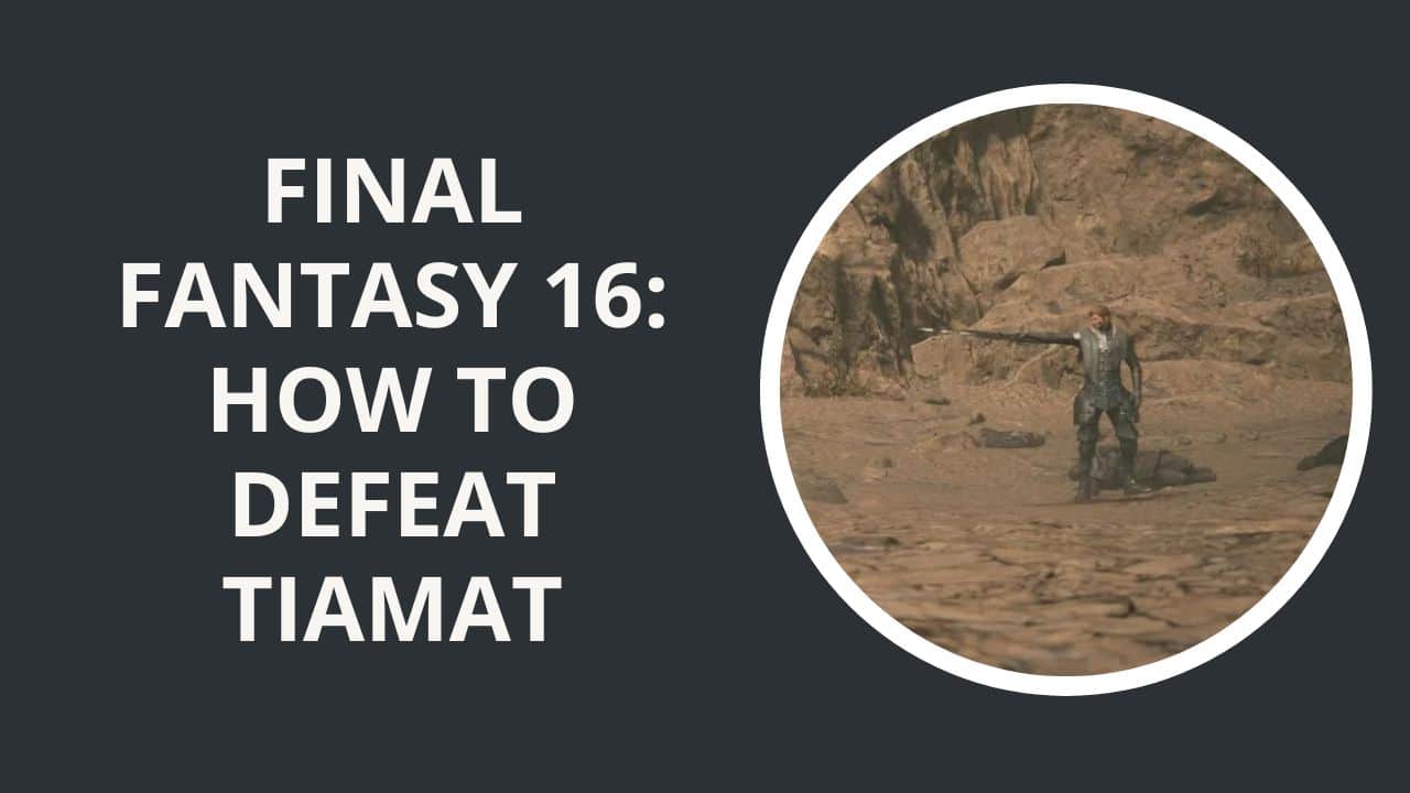 Final Fantasy 16: How to Defeat Tiamat