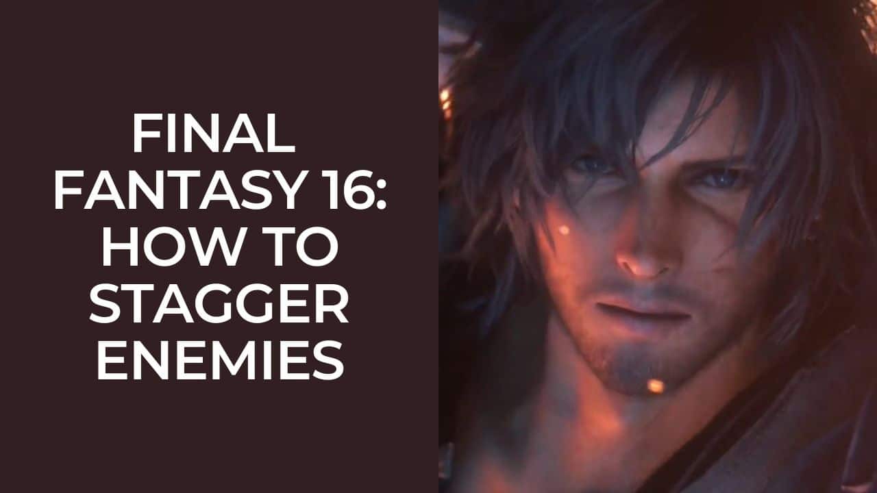 Final Fantasy 16: How to Stagger Enemies