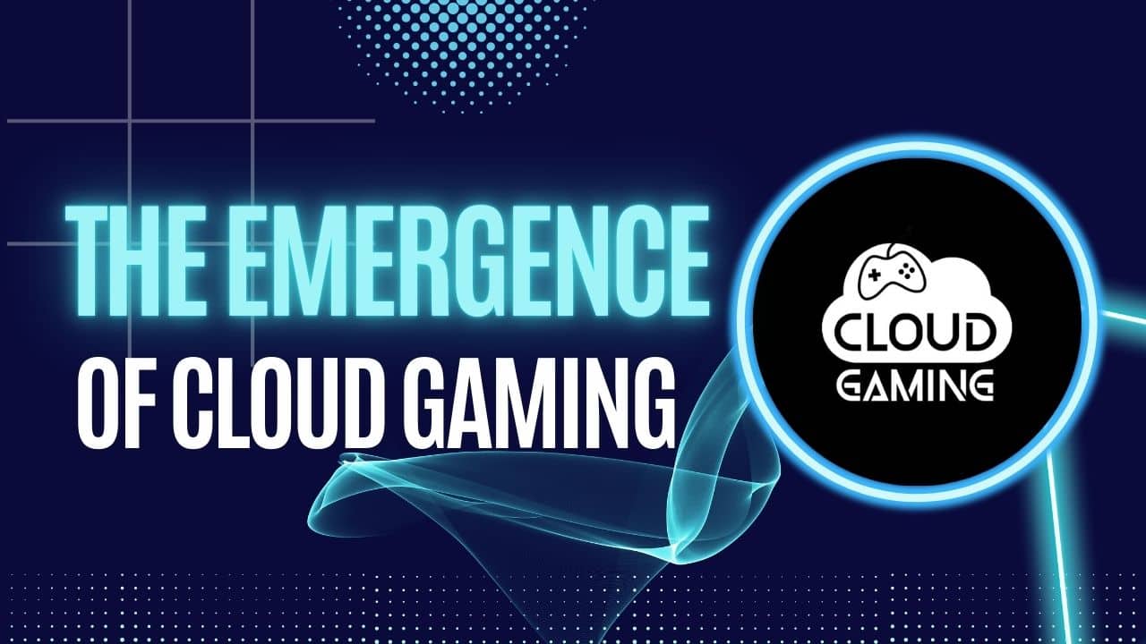The Emergence of Cloud Gaming Services
