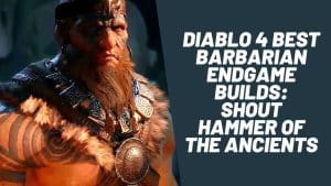 Diablo 4 Best Barbarian Endgame Builds: Shout Hammer of the Ancients