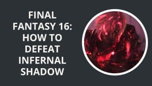 Final Fantasy 16: How to Defeat Infernal Shadow