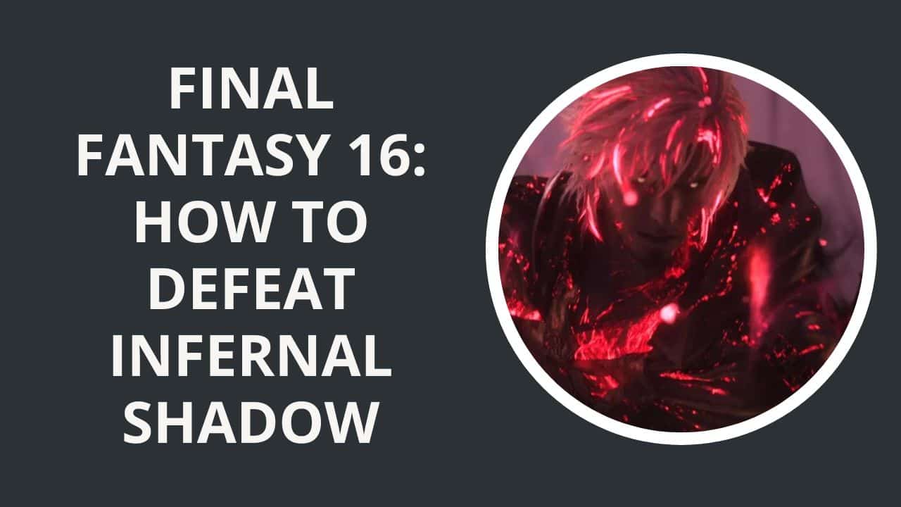 Final Fantasy 16: How to Defeat Infernal Shadow