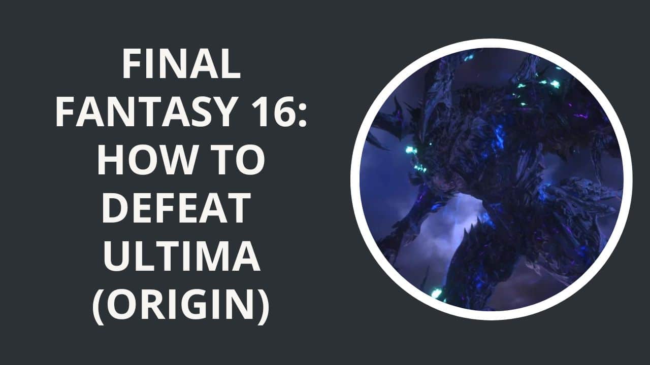 Final Fantasy 16: How to Defeat Ultima (Origin)
