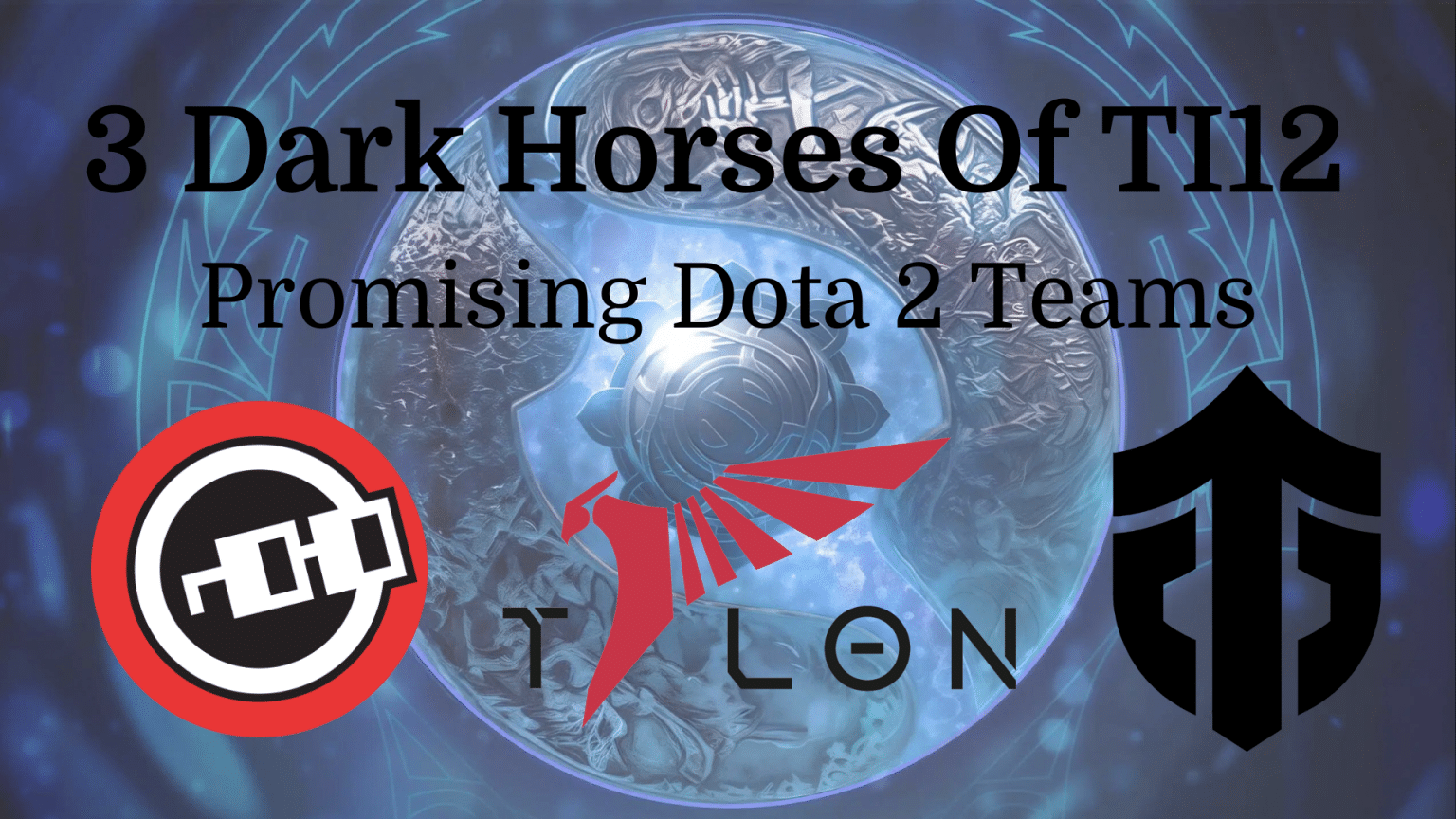 3 Dark Horses Of TI12 - Promising Dota 2 Teams