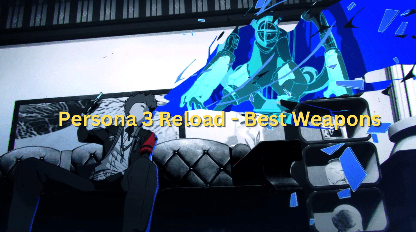 Persona 3 Reload Best Weapons Overview