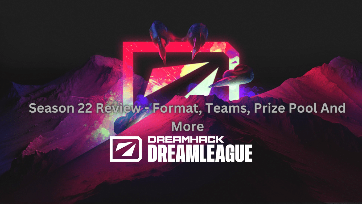 Dreamleague Season 22 Review - Format, Teams, Prize Pool And More