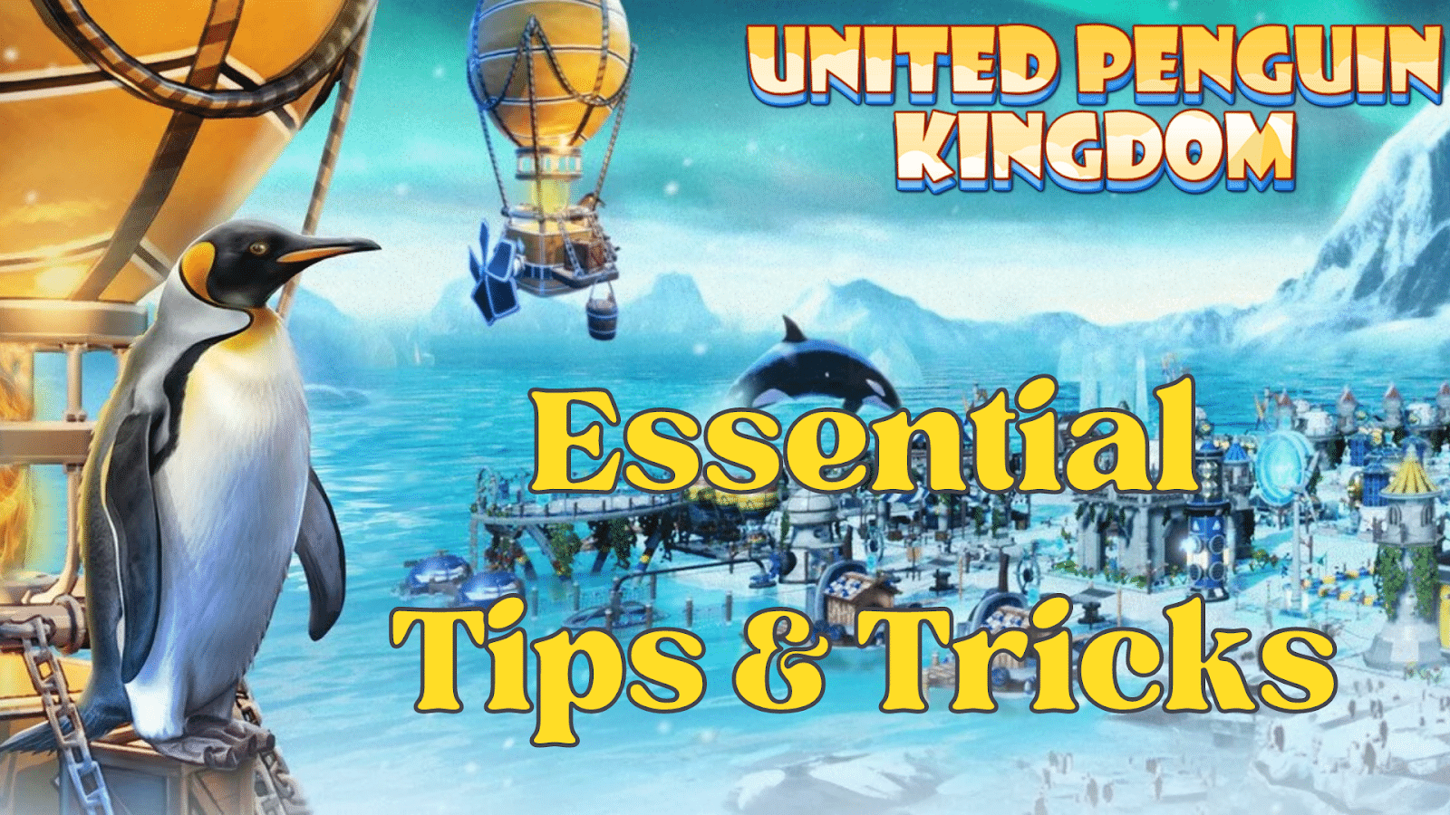 Essential Tips and Tricks for United Penguin Kingdom to Build the Ideal ...