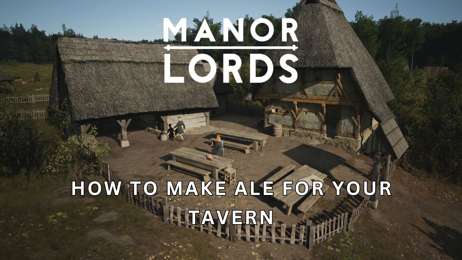 How to Make Ale and Use the Tavern in Manor Lords