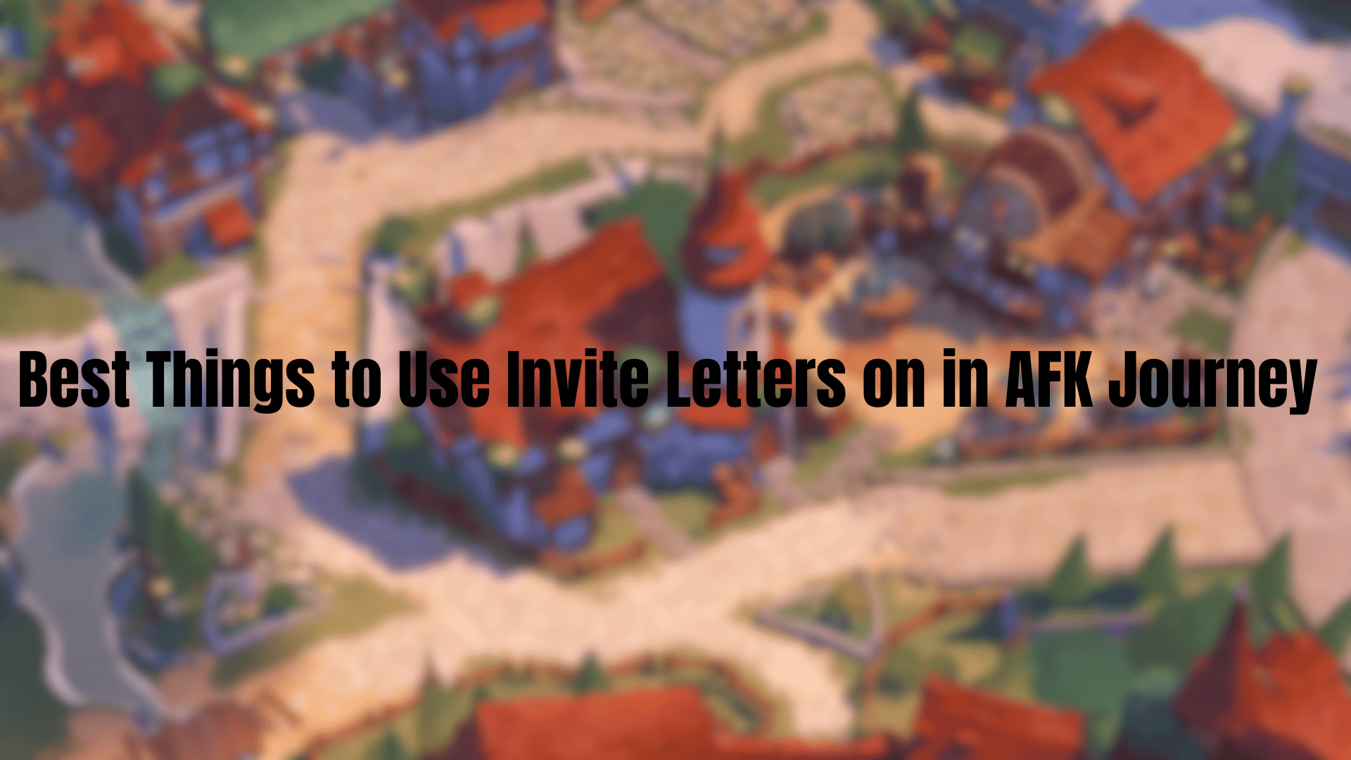 AFK Journey: Best Things to Use Invite Letters on in the Game