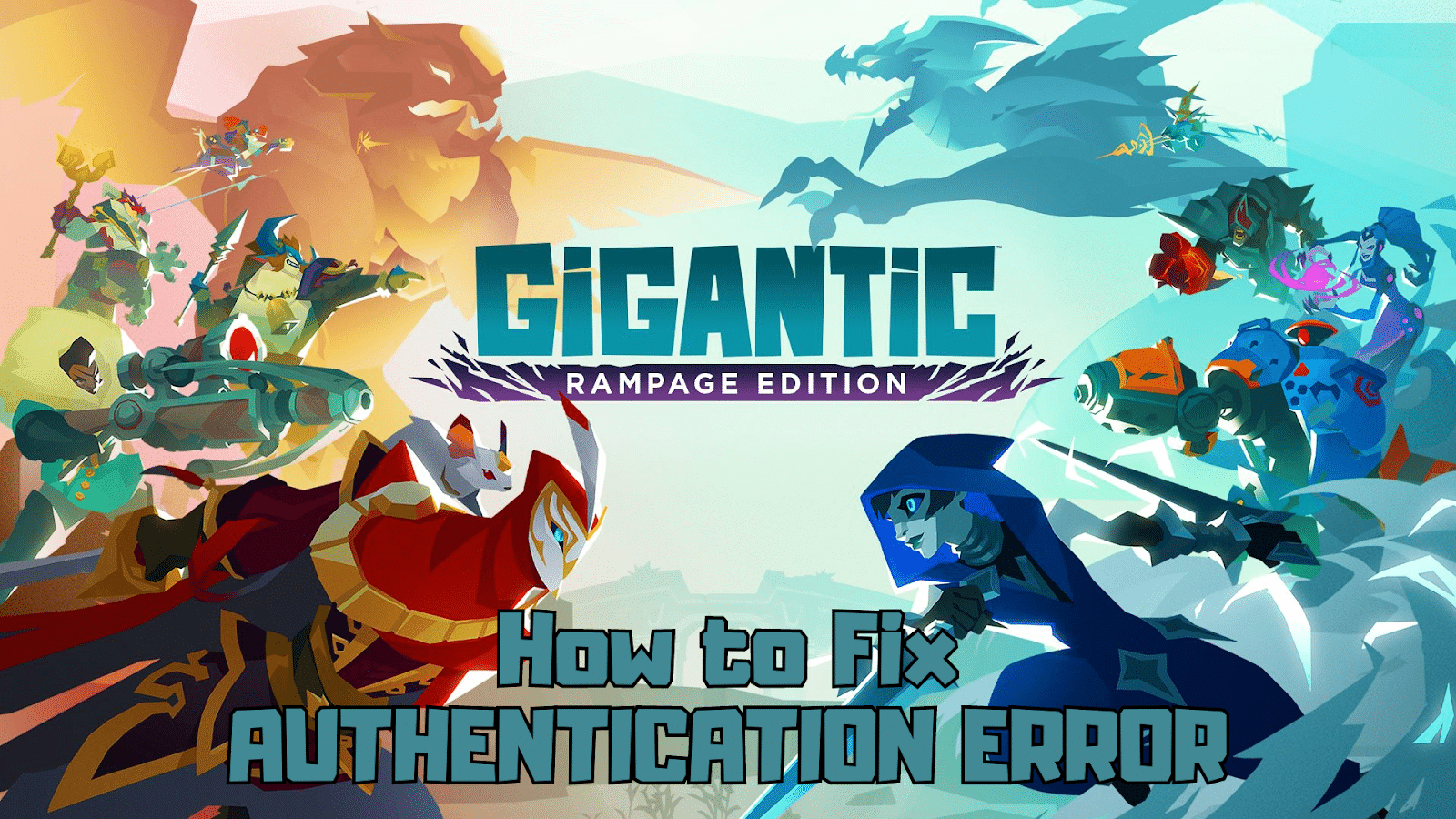 How to Fix Authentication Error in Gigantic: Rampage Edition